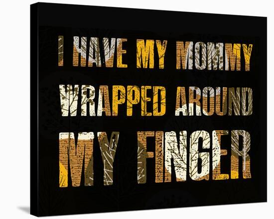 I Have My Mommy Wrapped Around My Finger I Stretched Canvas Print