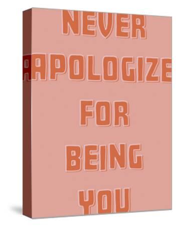 'Never Apologize' Stretched Canvas Print - Otto Gibb | Art.com