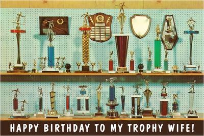 'Happy Birthday to my Trophy Wife' Art Print | Art.com