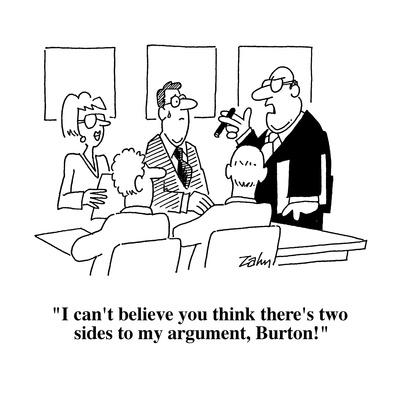 '"I can't believe you think there's two sides to my argument, Burton ...