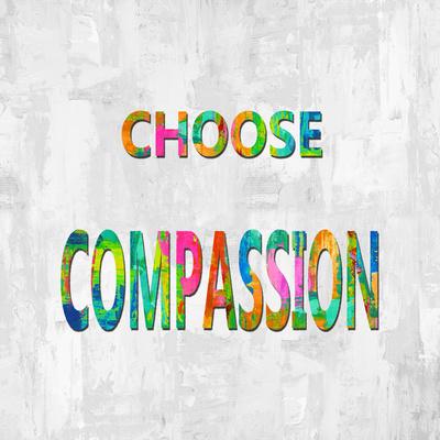 'Choose Compassion in Color' Art Print - Jamie MacDowell | Art.com