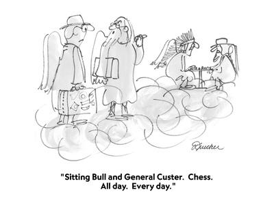 '"Sitting Bull and General Custer. Chess. All day. Every day ...