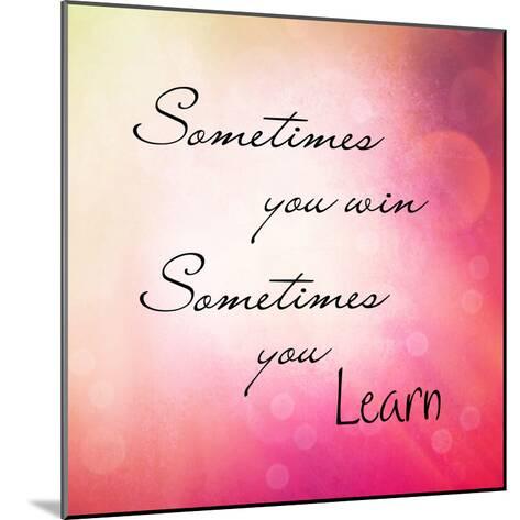 Inspirational Typographic Quote - Sometimes You Win, Sometimes You ...